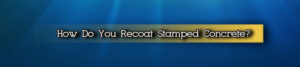 How Do You Recoat Stamped Concrete? (Reseal By A Pro)