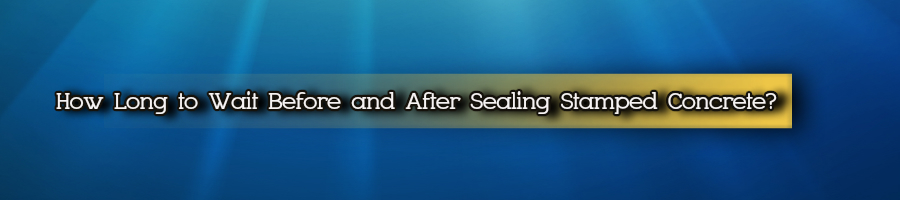 How Long To Wait Before And After Sealing Stamped Concrete